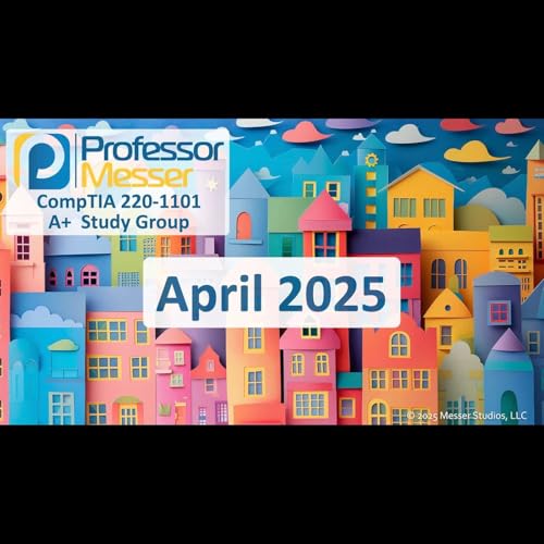Professor Messer's CompTIA 220-1101 A+ Study Group After Show - April ...