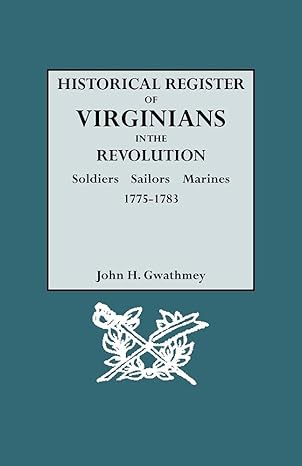 Historical Register of Virginians in the Revolution: Soldiers, Sailors ...