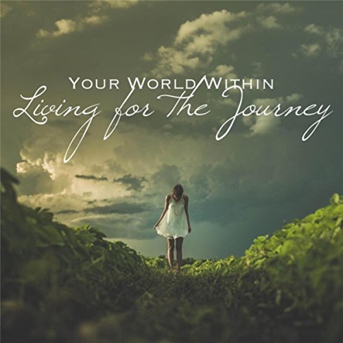 Play Living for the Journey by Your World Within on Amazon Music