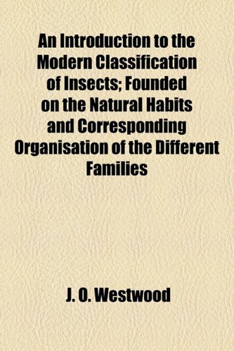 An Introduction to the Modern Classification of Insects; Founded on the ...