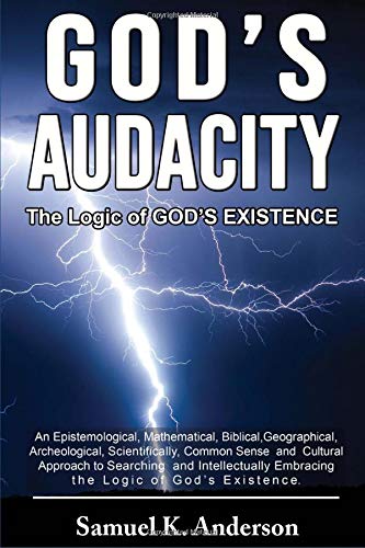 GOD’S AUDACITY: The Logic of GOD’S EXISTENCE: An Epistemological ...