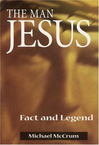 The Man Jesus: Fact and Legend: Michael McCrum: 9781857564525: Amazon ...