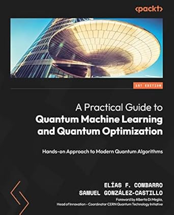 Amazon | A Practical Guide to Quantum Machine Learning and Quantum Optimization: Hands-on ...