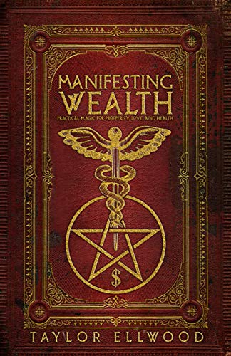Manifesting Wealth: Practical Magic for Prosperity, Love, and Health ...