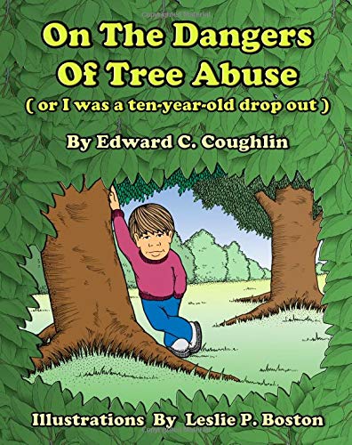On the Dangers of Tree Abuse or I Was a 10 Year Old Dropout : Coughlin ...