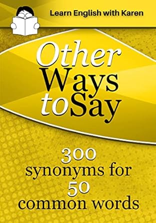 Other Ways to Say: 300 synonyms for 50 common words eBook : Kovacs ...
