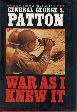 WAR AS I KNEW IT, THE BATTLE MEMOIRS OF GENERAL GEORGE S. PATTON ...
