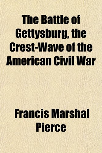 The Battle of Gettysburg, the Crest-Wave of the American Civil War ...