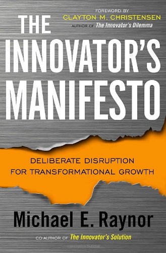 The Innovator's Manifesto: Deliberate Disruption for Transformational ...