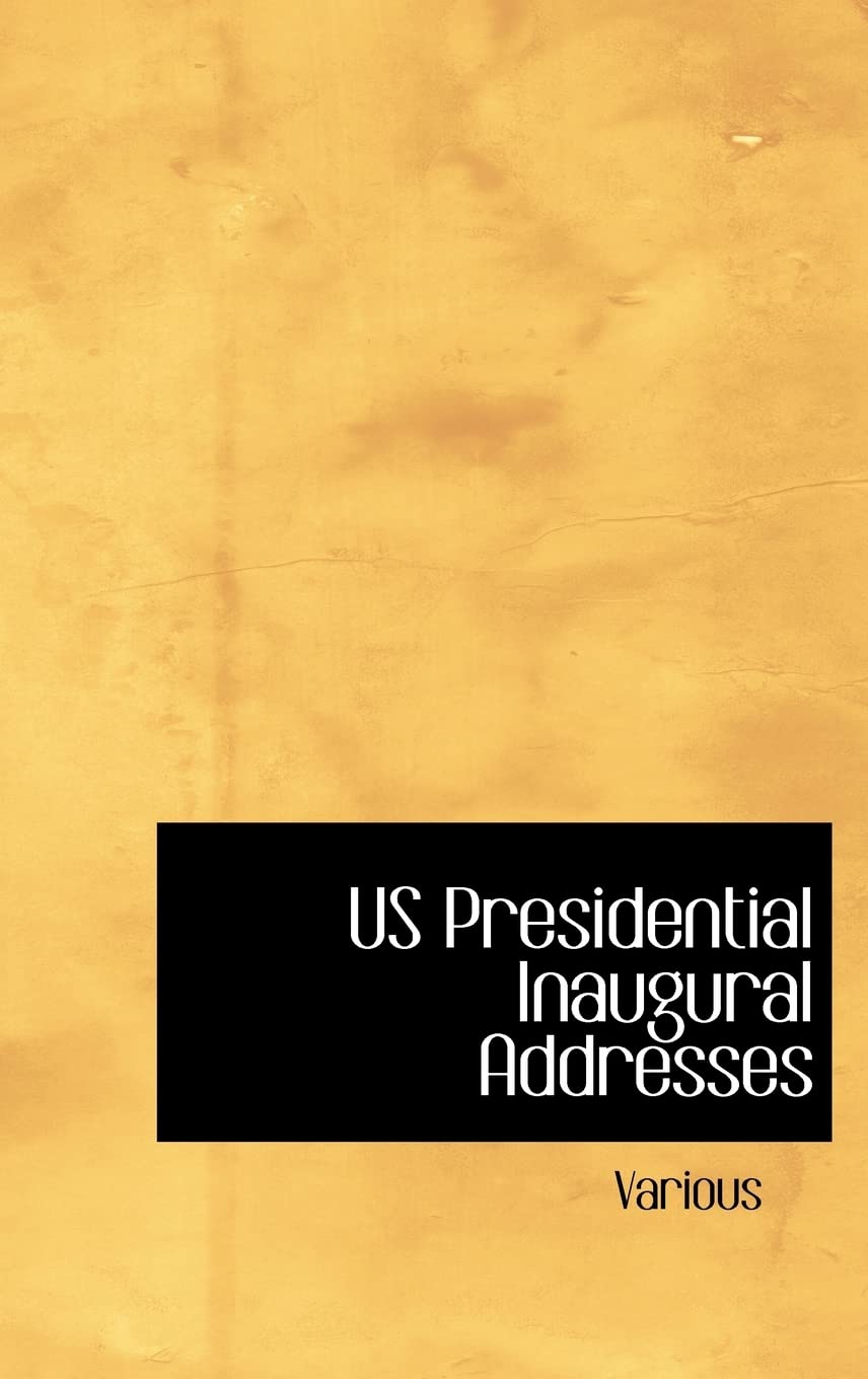 Us Presidential Inaugural Addresses: Various: 9780554315331: Amazon.com ...