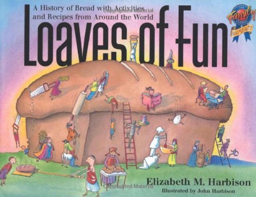 Loaves of Fun: A History of Bread with Activities and Recipes from ...