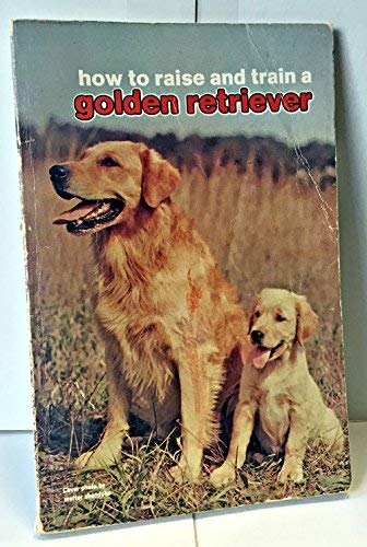 How to Raise and Train a Golden Retriever: Miller, E.: 9780876663066 ...