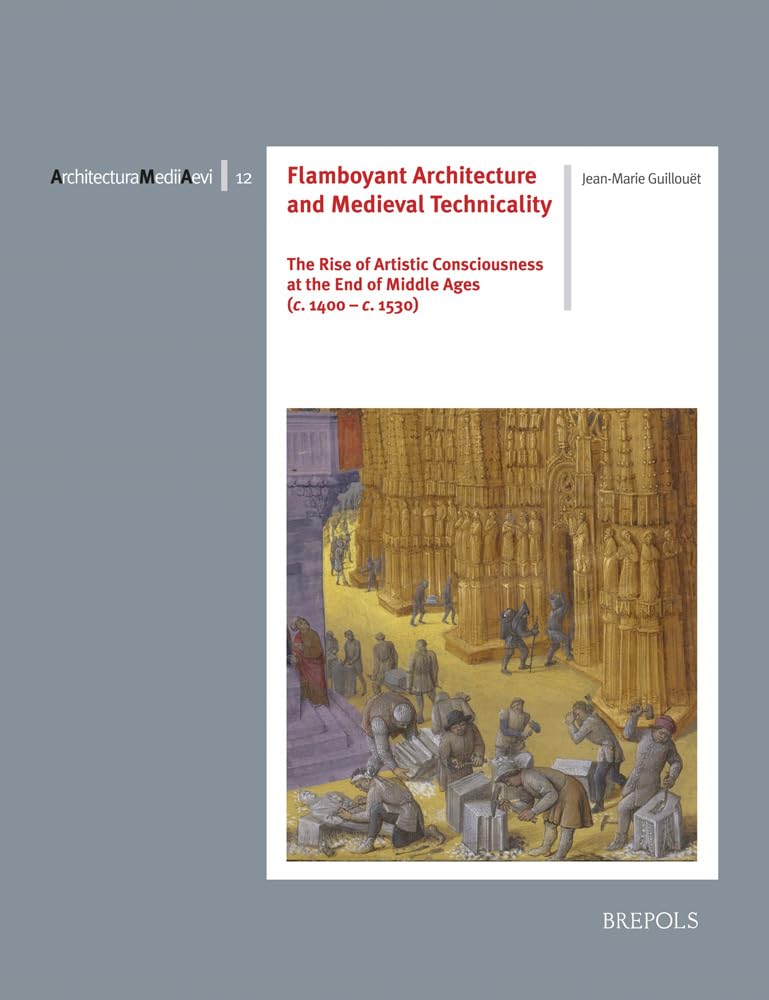 Flamboyant Architecture and Medieval Technicality (c. 1400-c. 1530): A ...