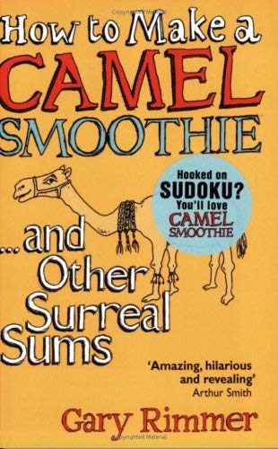 How to Make a Camel Smoothie : And Other Surreal Sums: Gary Rimmer ...