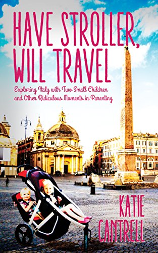 Have Stroller, Will Travel: Exploring Italy with Two Small Children and ...