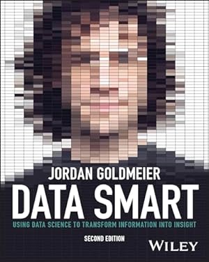Data Smart: Using Data Science to Transform Information into Insight: Foreman, John W ...