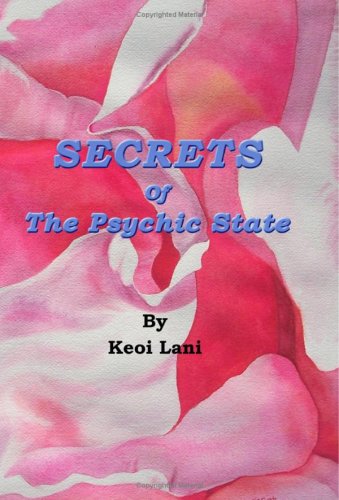 Secrets Of The Psychic State: Lani, Keoi: 9781434826244: Amazon.com: Books