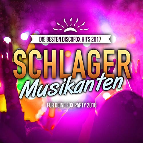 Schlager Musikanten- Die besten Discofox Hits 2017 für deine Fox Party ...