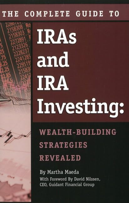 The Complete Guide to IRAs & IRA Investing: Wealth Building Strategies ...