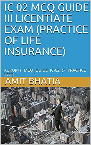 IC 02 MCQ GUIDE III LICENTIATE EXAM (PRACTICE OF LIFE INSURANCE): AURUM ...