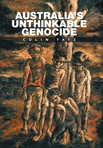 Australia’s Unthinkable Genocide by Tatz, Colin