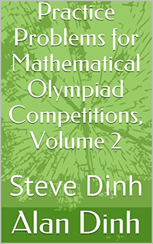 Practice Problems for Mathematical Olympiad Competitions, Volume 2 ...