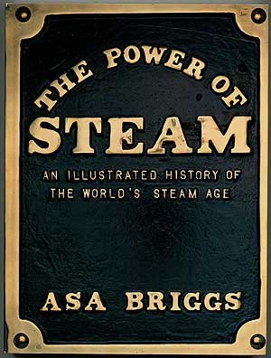 The Power of Steam: An Illustrated History: BRIGGS, ASA: 9780226074955 ...