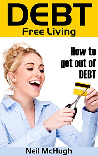 Debt Free Living: How to get out of Debt and STAY out of Debt (Traction ...