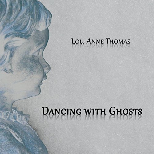 Amazon.com: Dancing With Ghosts : Lou-Anne Thomas: Digital Music