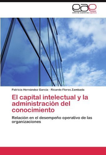 El capital intelectual y la administraci????n del conocimiento: Relaci????n en el desempe????o ...