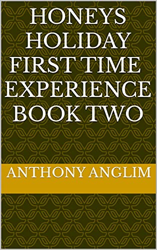 Honeys Holiday First Time Experience Book Two - Kindle edition by ...