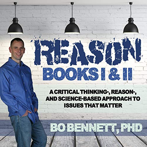 Reason: Books I & II: A Critical Thinking-, Reason-, and Science-Based ...
