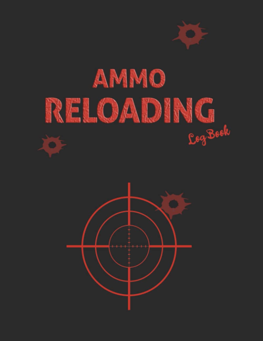 Ammo Reloading Log Book: Handloading Ammunition Data Log Sheets to Track & Record Reloading Ammo ...