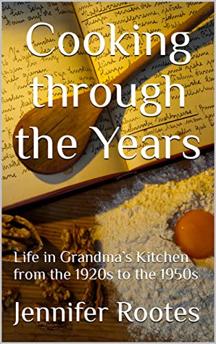 Cooking through the Years: Life in Grandma’s Kitchen from the 1920s to ...