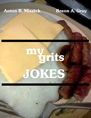 My Grits JOKES eBook : / Anton B. Missick, Breon A. Gray, Missick ...
