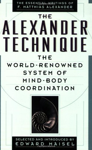 The Alexander Technique: The Essential Writings of F. Matthias ...