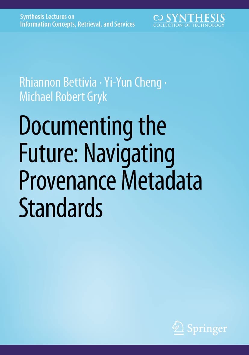 Amazon.com: Documenting the Future: Navigating Provenance Metadata Standards (Synthesis Lectures ...