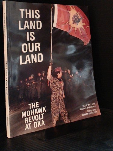 This Land Is Our Land Mohawk Revolt at Oka by Craig MacLaine (1990-06 ...