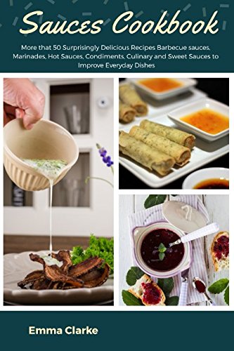 Sauces Cookbook: More that 50 Surprisingly Delicious Recipes Barbecue ...