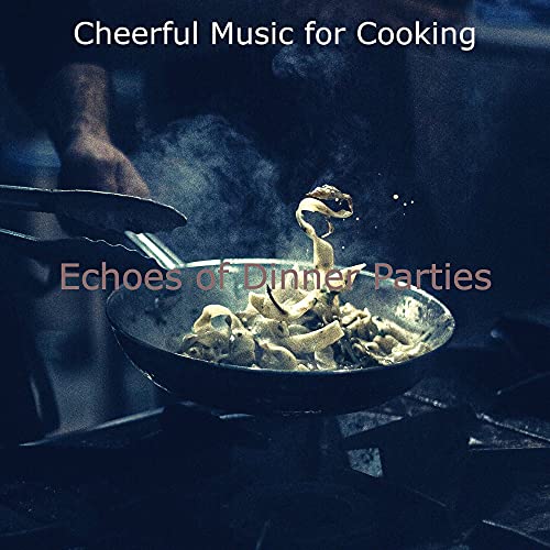 Echoes of Dinner Parties de Cheerful Music for Cooking en Amazon Music ...