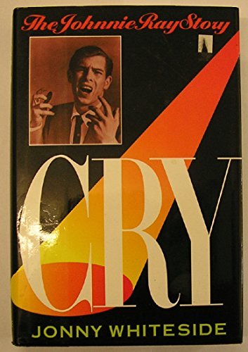 Cry: The Johnnie Ray Story by Jonny Whiteside (1994-10-24): Jonny ...