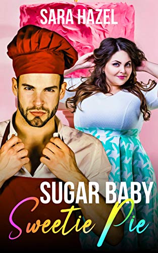 Sugar Baby Sweetie Pie (Sugar & Extra Spice Curvy Romance) - Kindle edition by Hazel, Sara ...