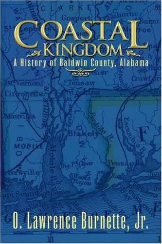 Coastal Kingdom: A History of Baldwin County, Alabama: Burnette, O ...
