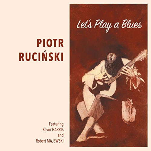 Amazon.com: Let's Play a Blues : Piotr Rucinski feat. Kevin Harris ...