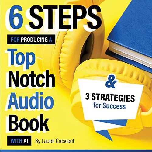 6 Steps for Producing a Top Notch Audiobook with AI: & 3 Strategies for ...