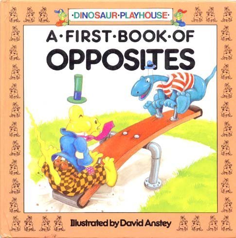 A First Book of Opposites (Dinosaur Playhouse book): Anstey, David ...