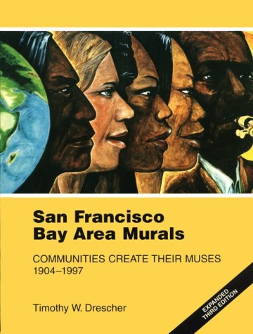 San Francisco Bay Area Murals: Communities Create Their Muses 1904-1997 ...