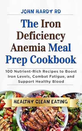 Amazon.com: The Iron Deficiency Anemia Meal Prep Cookbook: 100 Nutrient ...