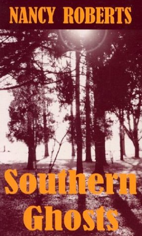 Southern Ghosts: Nancy Roberts: 9780878440757: Amazon.com: Books
