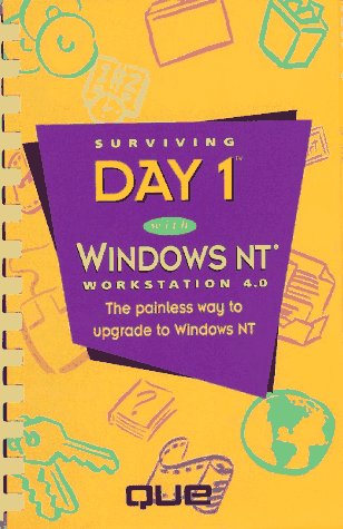 Surviving Day 1 With Windows Nt Workstation 4.0: The Painless Way to ...